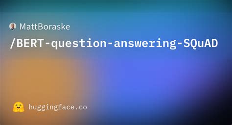 Mattboraske Bert Quesion Answering Squad · Hugging Face