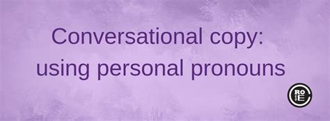 Conversational Copy Using Personal Pronouns In You Copywriting