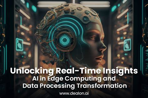 Unlocking Perfect Real Time Insights Ai In Edge Computing And Data Processing Transformation In