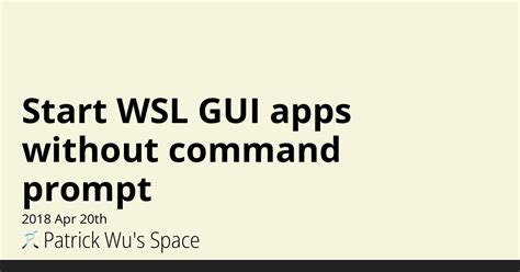 Start Wsl Gui Apps Without Command Prompt Patrick Wus Space