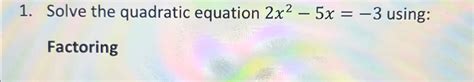 Solved Solve The Quadratic Equation 2x2 5x 3 ﻿using
