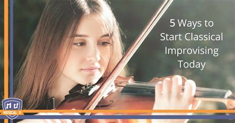 5 Ways To Start Classical Improvisation Today Musical U