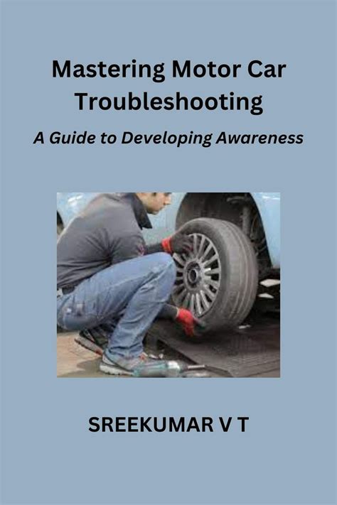 Mastering Motor Car Troubleshooting A Guide To Developing Awareness Ebook By Sreekumar V T