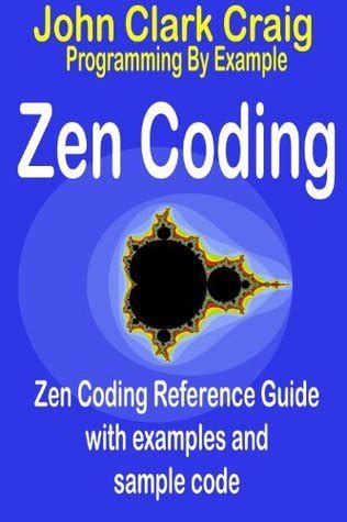 Zen Coding Zen Coding Reference Guide With Examples And Sample Code By John Clark Craig