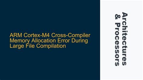 Arm Cortex M4 Cross Compiler Memory Allocation Error During Large File Compilation System On Chips