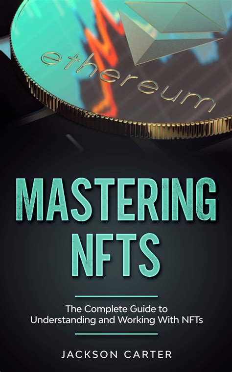 Mastering Nfts The Complete Guide To Understanding And Working With Nfts By Jackson Carter