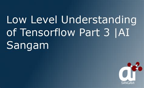 Low Level Introduction Of Tensorflow In A Simple Way Part 3 Ai