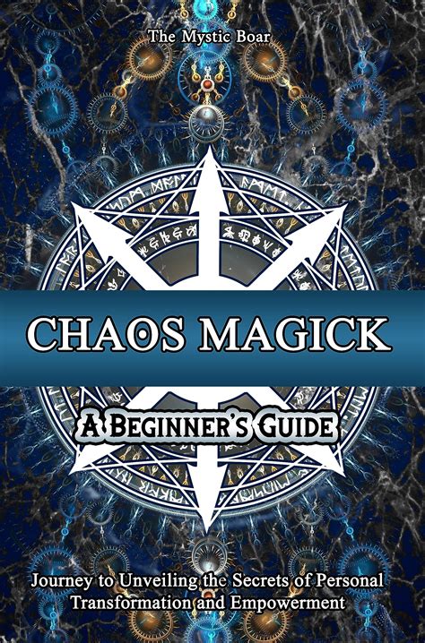 Chaos Magick A Beginners Guide Journey To Unveiling The Secrets Of Personal Transformation