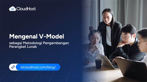 Mengenal V Model Metodologi Pengembangan Perangkat Lunak Idcloudhost