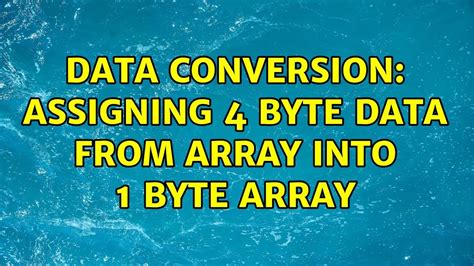 Data Conversion Assigning 4 Byte Data From Array Into 1 Byte Array Youtube