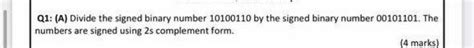 Solved Q1 A Divide The Signed Binary Number 10100110 By