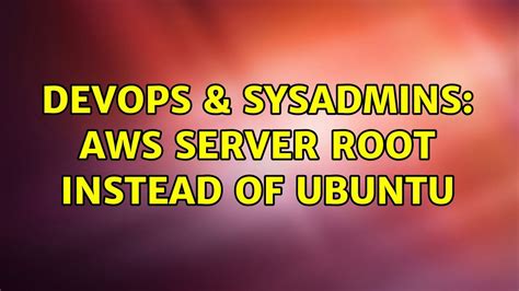 Devops And Sysadmins Aws Server Root Instead Of Ubuntu Youtube