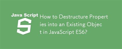 如何在 Javascript Es6 中將屬性解構為現有物件? Js教程 Php中文網 如何在 Javascript Es6 中將屬性解構為現有物件? Js教程 Php中文網