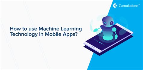 How To Use Machine Learning Technology In Mobile Apps