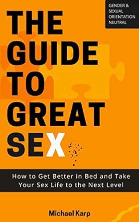 The Guide To Great Sex How To Get Better In Bed And Take Your Sex Life To The Next Level EBook