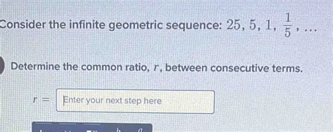 Solved Consider The Infinite Geometric Sequence Determine The Common Ratio