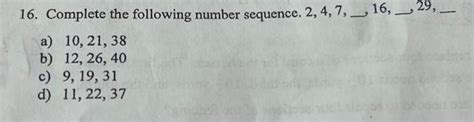 Solved 16 Complete The Following Number Sequence 2 4 7