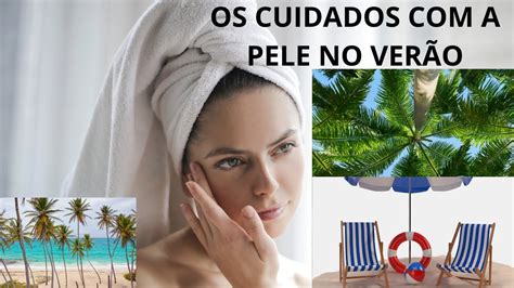 Cinco Dicas InfalivÉl Pra Cuidar Bem Da Pele No VerÃo Coisa Que Vc NÃo Pode Deixar De Fazer