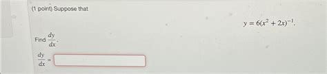 Solved 1 ﻿point ﻿suppose Thaty6x22x 1find Dydxdydx