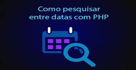 como pesquisar entre datas com php e pdo