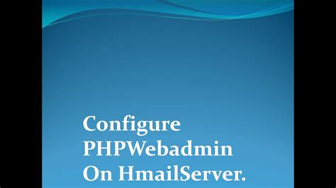 Hmailserver Phpwebadmin Settings Hmailserver Webadmin Setup Youtube