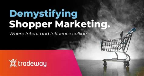 Demystifying Shopper Marketing To Win Customers Tradeway