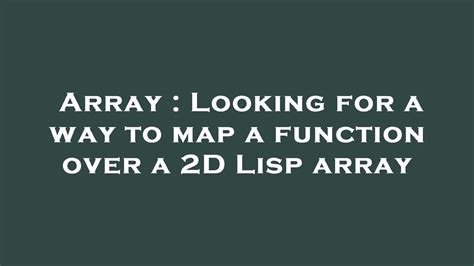 Array Looking For A Way To Map A Function Over A 2d Lisp Array Youtube