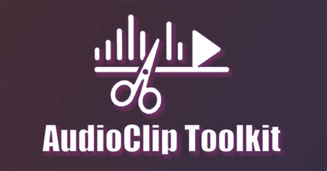 Audioclip Toolkit Audio Unity Asset Store