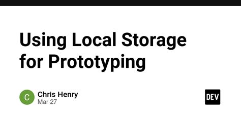 Using Local Storage For Prototyping Dev Community