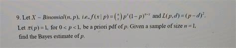 Solved 9 Let X∼binomialnp Ie Fx∣pnxpx1−pn−x