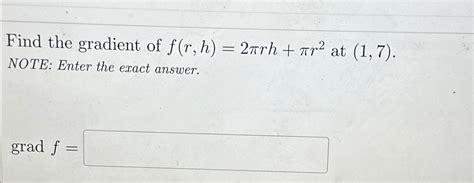 solved find the gradient of f r h 2πrh πr2 ﻿at 1 7