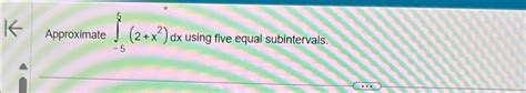 solved approximate ∫ 55 2 x2 dx ﻿using five equal