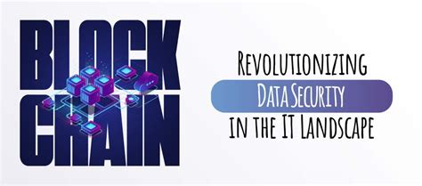 blockchain revolutionizing data security in the it landscape synviz