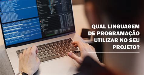 Qual Linguagem De Programação Utilizar Para O Meu Projeto