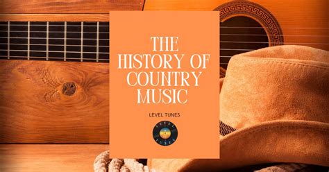 The History Of Country Music All You Have To Know