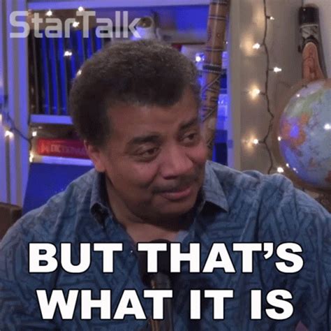 But Thats What It Is Neil Degrasse Tyson  But Thats What It Is