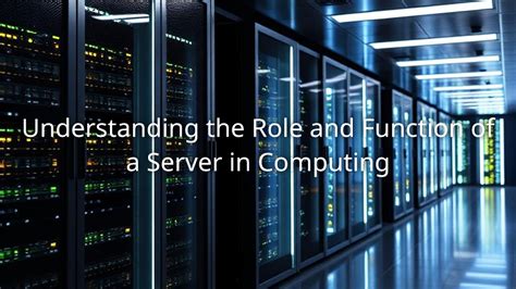 understanding the role and function of a server in computing