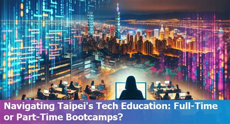 Full Time Vs Part Time Coding Bootcamps In Taipei Which Is Right For You