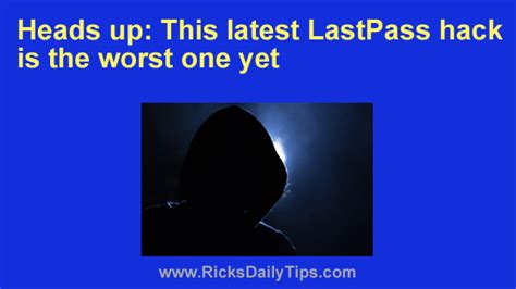 Heads Up This Latest Lastpass Hack Is The Worst One Yet By Far