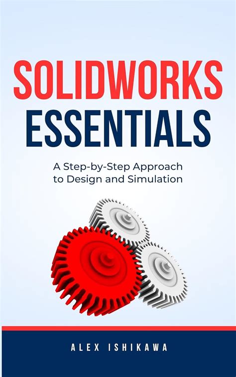 Solidworks Essentials A Step By Step Approach To Design And Simulation English Edition Amazon