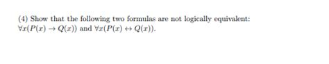 solved 4 show that the following two formulas are not logically