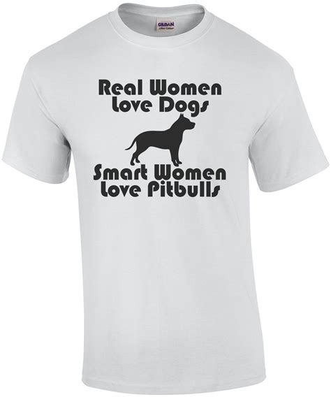 Real Women Love Dogs Smart Women Love Pitbulls T Shirt