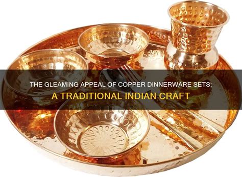 The Gleaming Appeal Of Copper Dinnerware Sets A Traditional Indian Craft Cycookery