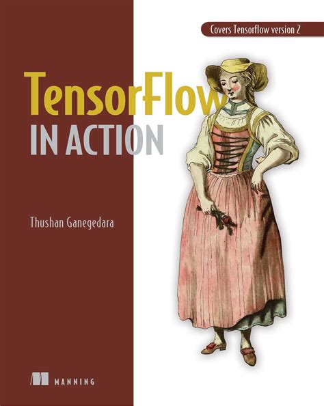 TensorFlow In Action By Thushan Ganegedara Goodreads