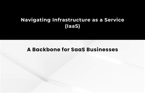 Infrastructure As A Service Iaas A Backbone For Saas Businesses