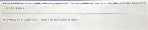 Solved A Binomial Probability Experiment Is Conducted With Chegg Com