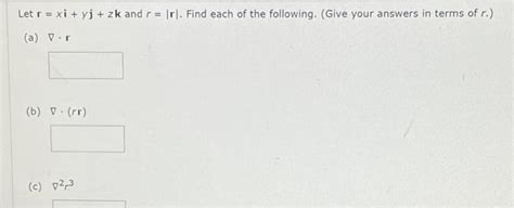 Solved Let R Xi Yj Zk And R R Find Each Of The Following Chegg