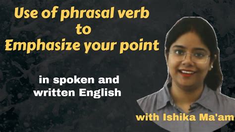 Use Of Phrasal Verb To Emphasize Your Point In Spoken And Written English Namasteenglish