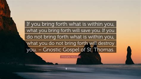Christopher McDougall Quote If You Bring Forth What Is Within You What You Bring Forth Will