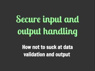 Secure Input And Output Handling ViennaPHP PPT